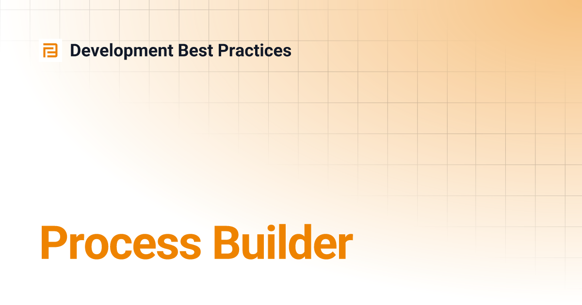 Process Builder | Development Best Practices
